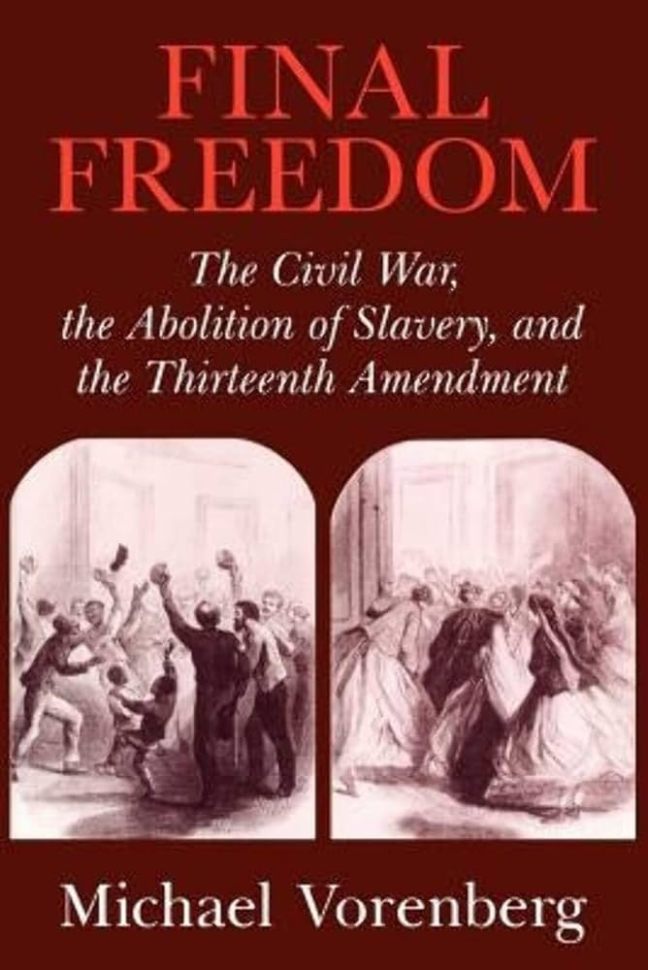 Final Freedom: The Civil War, the Abolition of Slavery, and the ...